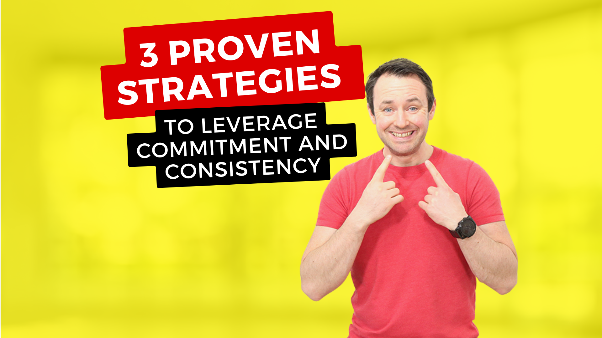 3 Proven Strategies to Leverage Commitment and Consistency